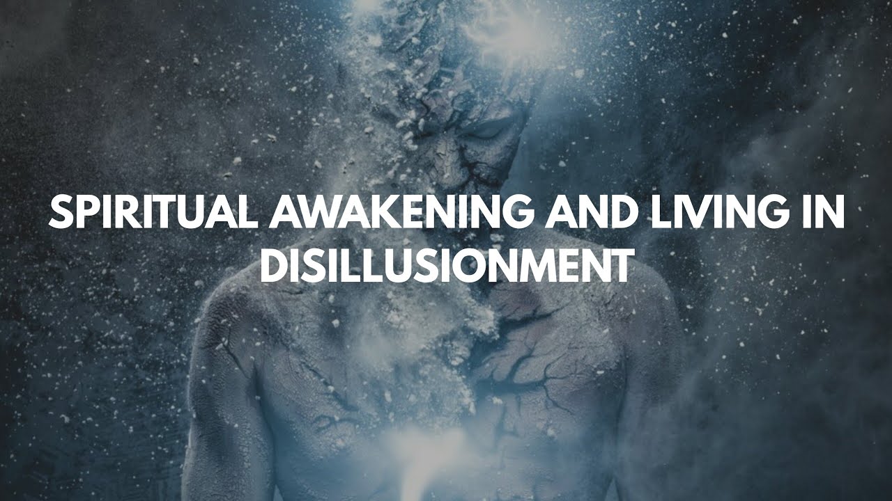 Spiritual Awakening and Living in Disillusionment - YouTube