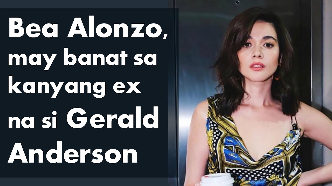 Bea Alonzo, may banat sa kanyang ex na si Gerald Anderson - YouTube
