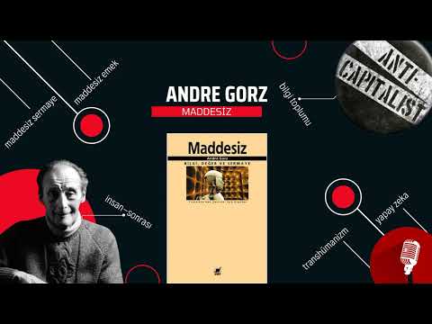 Andre Gorz -  Maddesiz (Bilgi, Değer, Sermaye, İnsan-Sonrası)