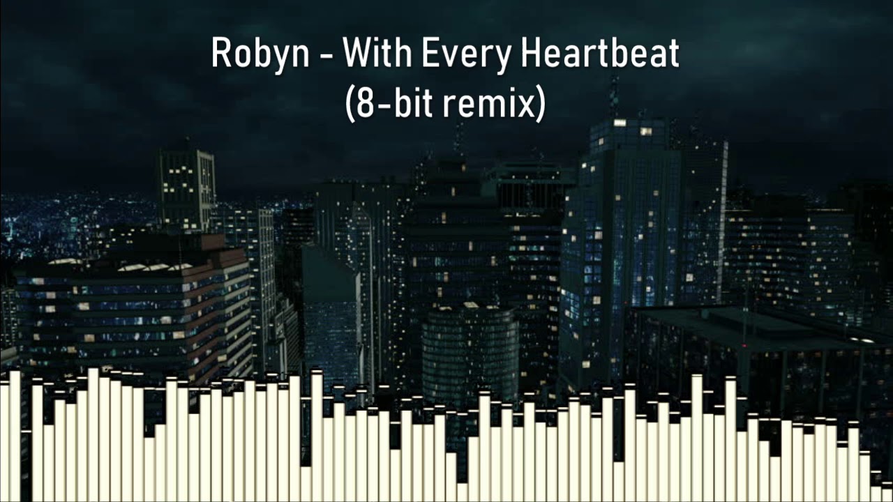 Robyn ~ With Every Heartbeat (8-Bit Remix) - YouTube