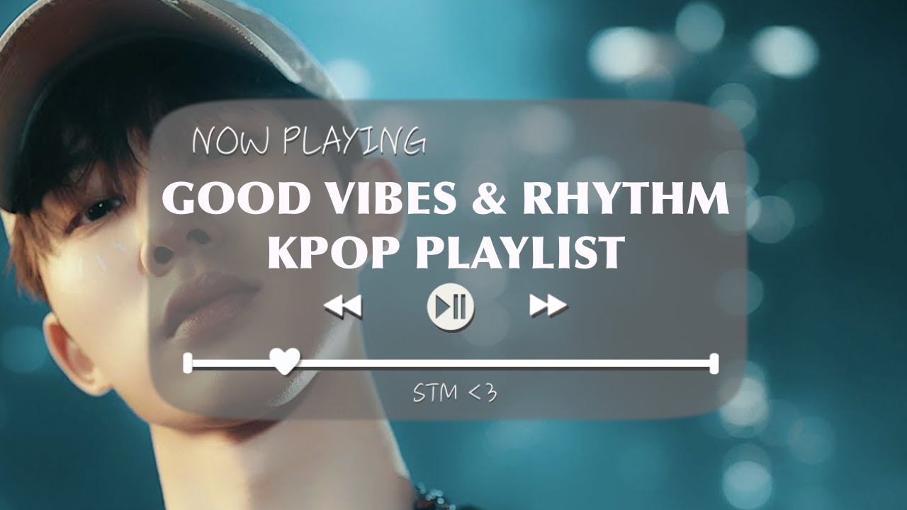 GOOD VIBES & RHYTHM KPOP PLAYLIST - YouTube