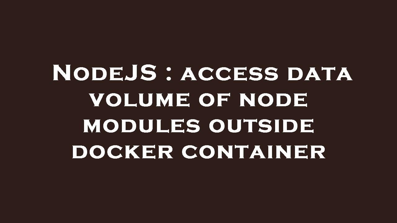 Nodejs Access Data Volume Of Node Modules Outside Docker Container Youtube