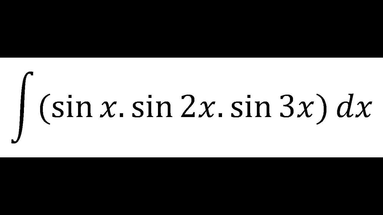 Integral Sinx Sin2x Sin3x Dx YouTube