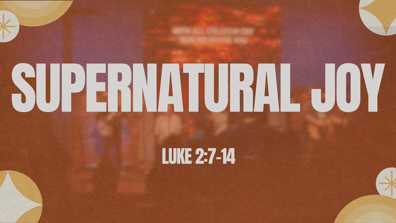 Supernatural Joy | Luke 2:7-14 - YouTube