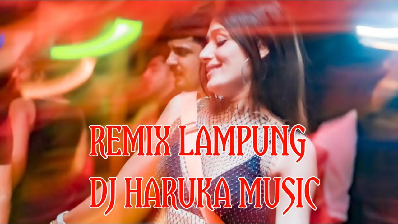 DJ HARUKA MUSIC REMIX LAMPUNG TERBARU 2023 FULL BASS - YouTube