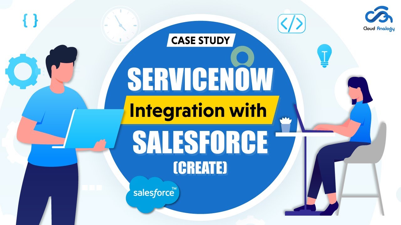 Case Study | ServiceNow Integrations with Salesforce (Create) - YouTube