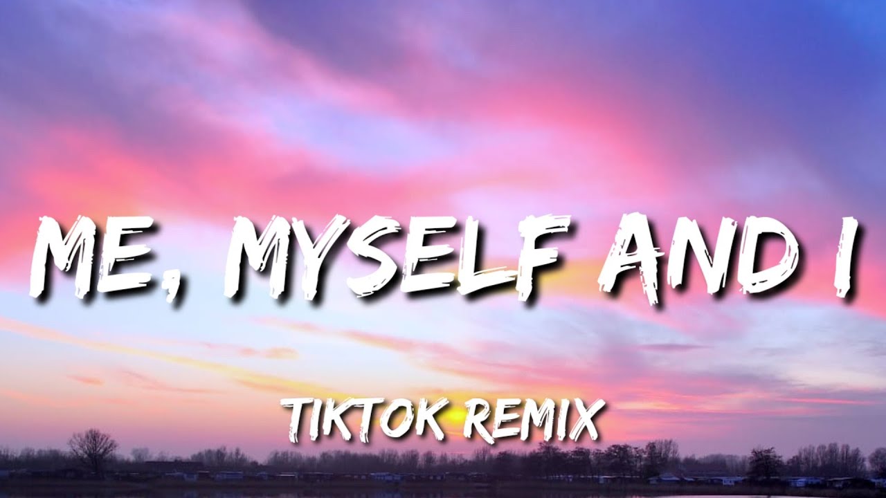 Me, Myself And I (Tiktok Remix) [Lyrics] | oh it's just me myself and i ...