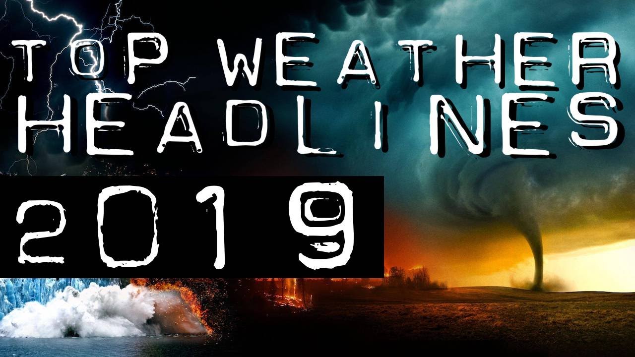 The Most Incredible 2019 #Weather Headlines - YouTube