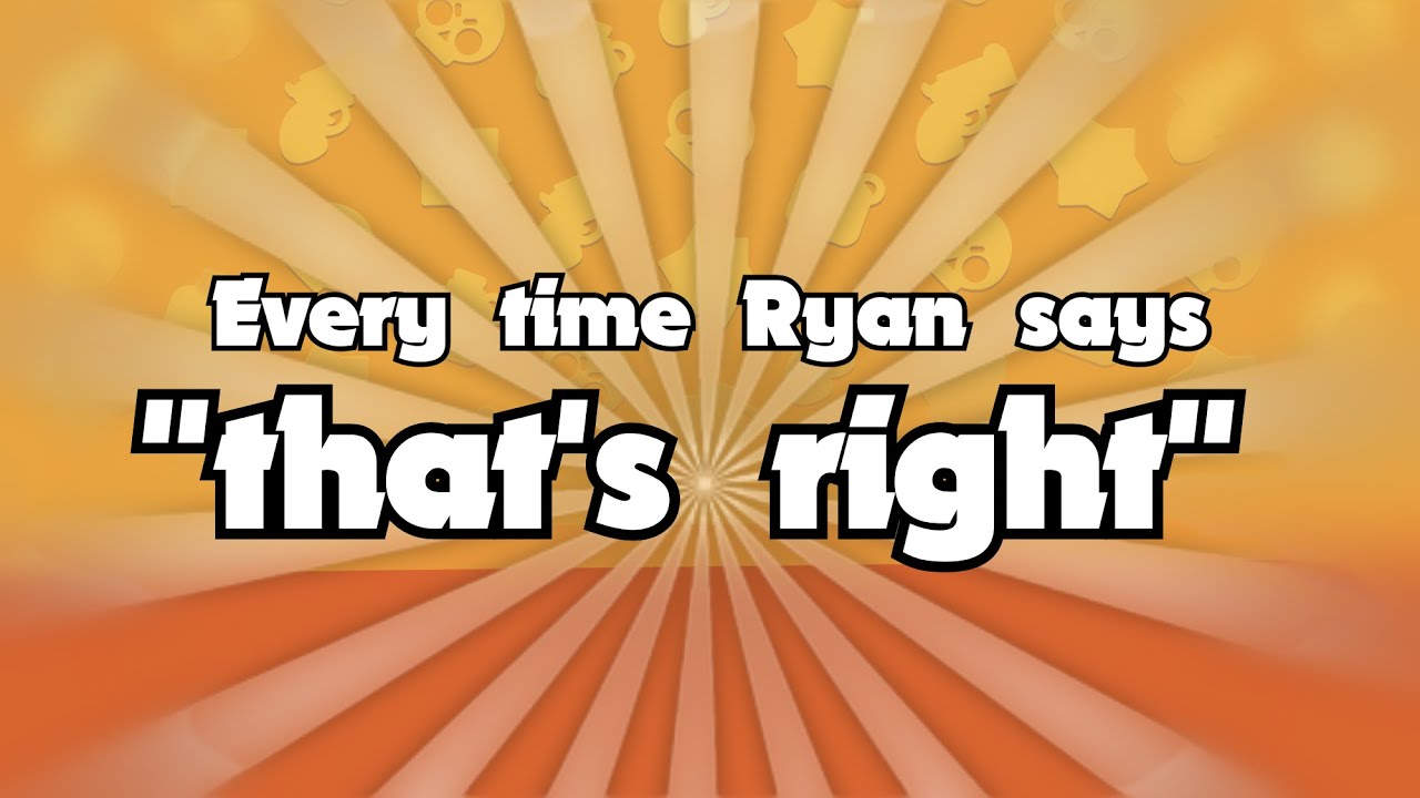 Every time Ryan says "that's right" in brawl talk - YouTube
