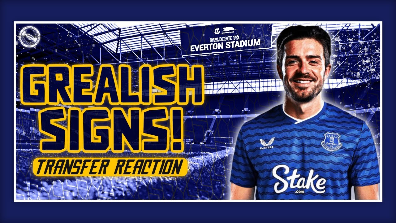 EVERTON SIGN JACK GREALISH! | TRANSFER REACTION - YouTube