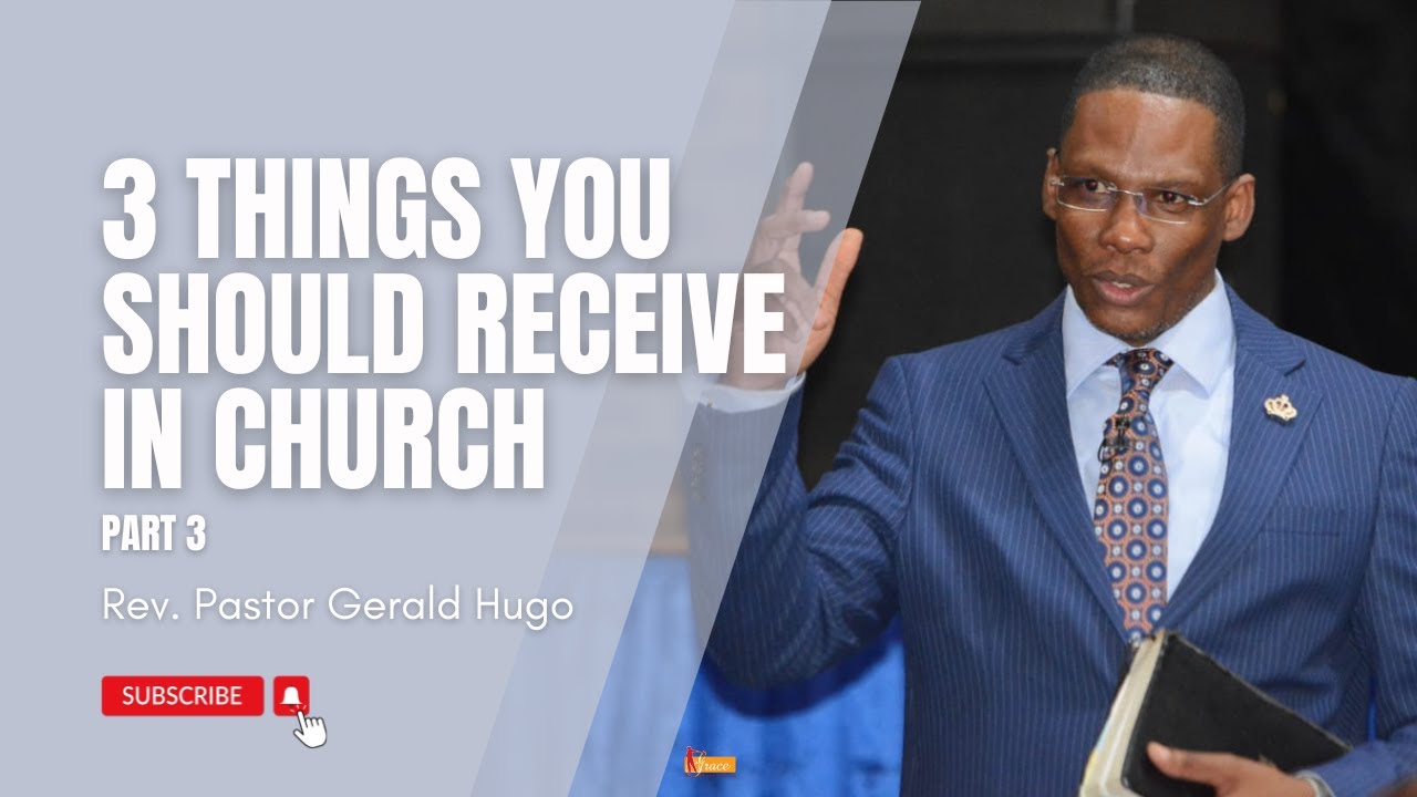 3 THINGS YOU SHOULD RECEIVE IN CHURCH, PART 3 | PASTOR GERALD HUGO ...