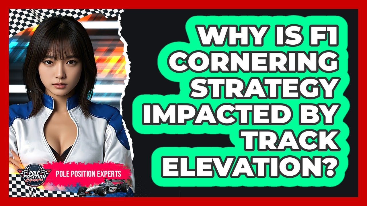 Why Is F1 Cornering Strategy Impacted By Track Elevation? - Pole ...