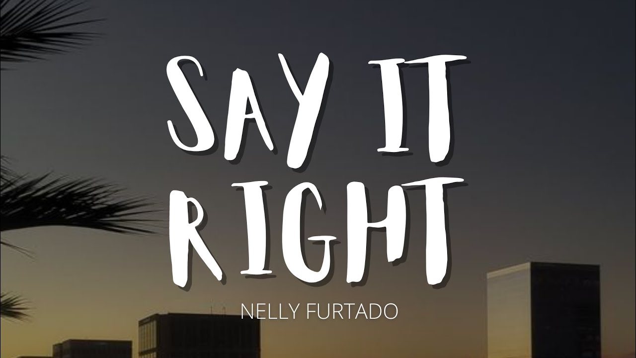 Say It Right - Nelly Furtado | Lyrics - YouTube