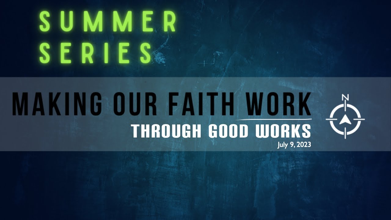 Making Our Faith Work Pt8: Through Good Works - YouTube