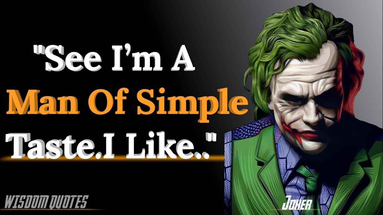 See I'm a man of simple taste _ Joker Quotes About Life_Wisdom Quotes ...