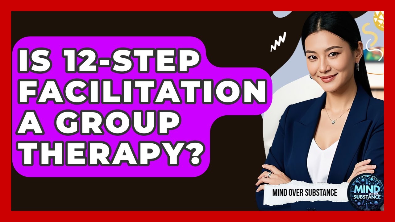 Is 12-Step Facilitation A Group Therapy? - Mind Over Substance - YouTube