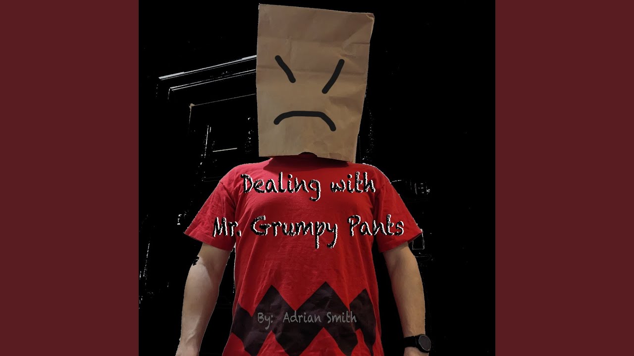 Dealing with Mr. Grumpy Pants - YouTube