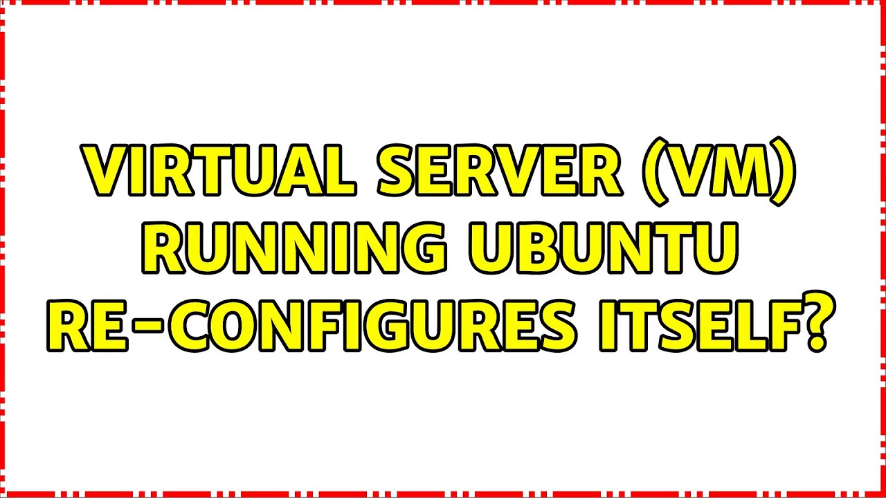 Virtual server (VM) running Ubuntu re-configures itself? - YouTube