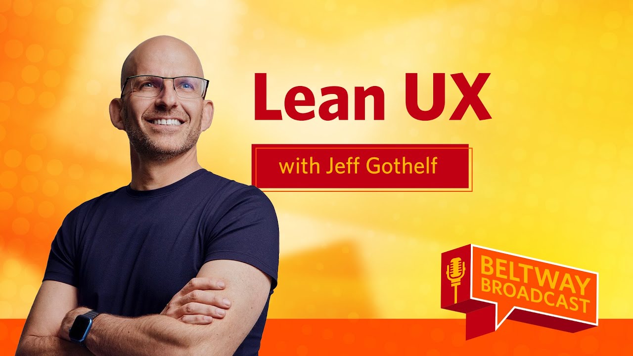 Beltway Broadcast Episode 153: Lean UX with Jeff Gothelf - YouTube