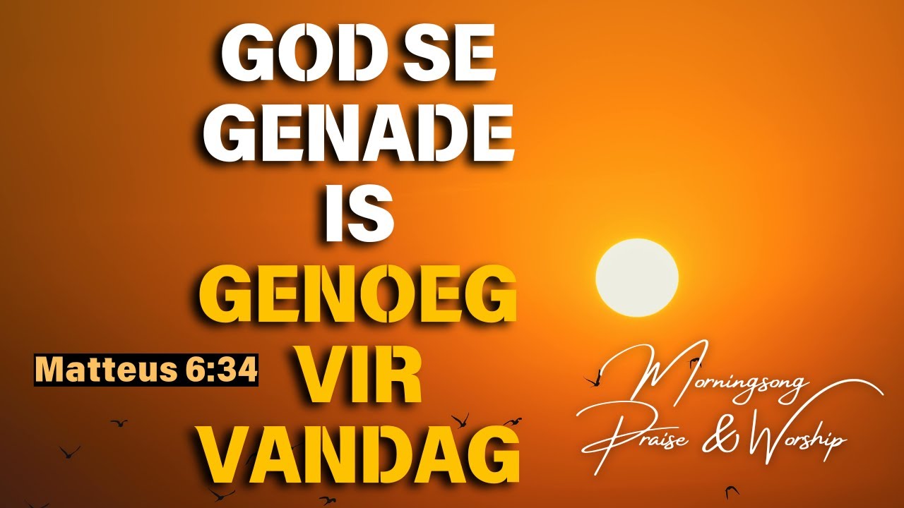 God Se Genade is Genoeg Vir Vandag | Matteus 6:34 [Morningsong ft. Leah ...