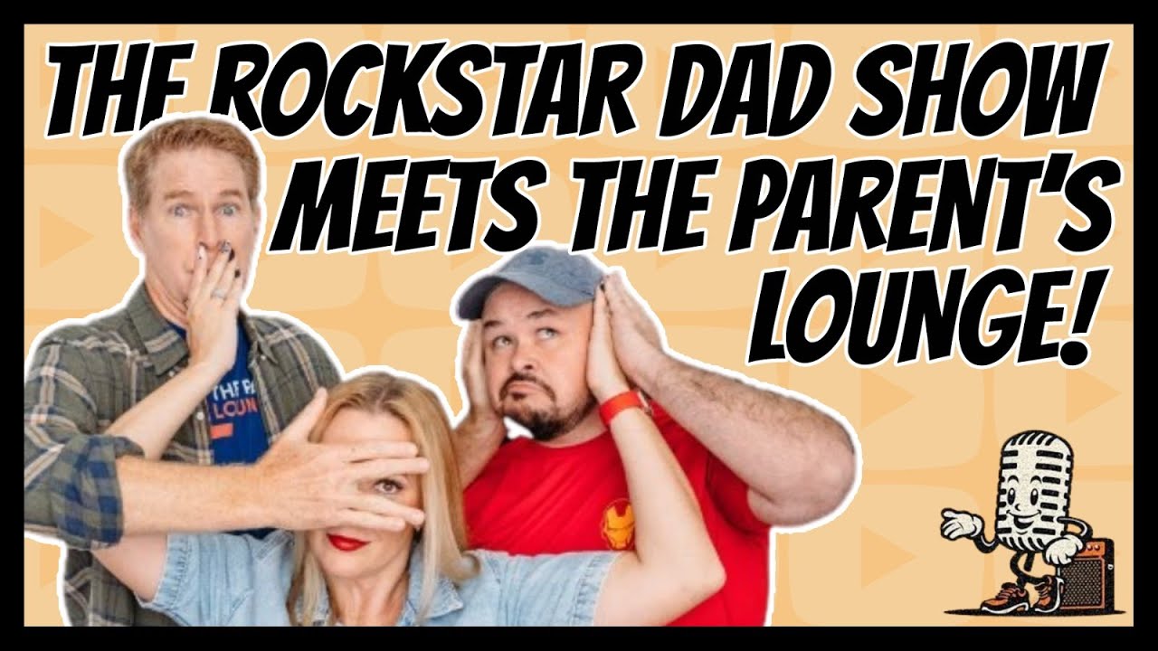 The Ultimate Guide To Being a ROCKSTAR DAD with The Parent's Lounge ...
