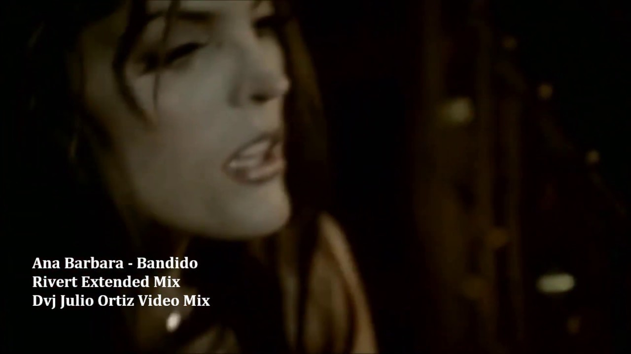 Ana Barbara Bandido Rivert Extended Mix Dvj Julio Ortiz Video Mix - YouTube