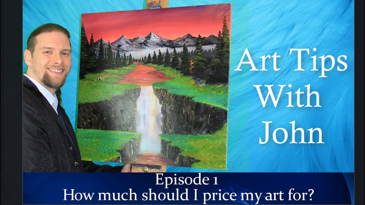 How Much Should I Sell My Work For Business Of Selling Art Art Tips With John Episode 1 how-much-should-i-sell-my-work-for-business-of-selling-art-art-tips-with-john-episode-1