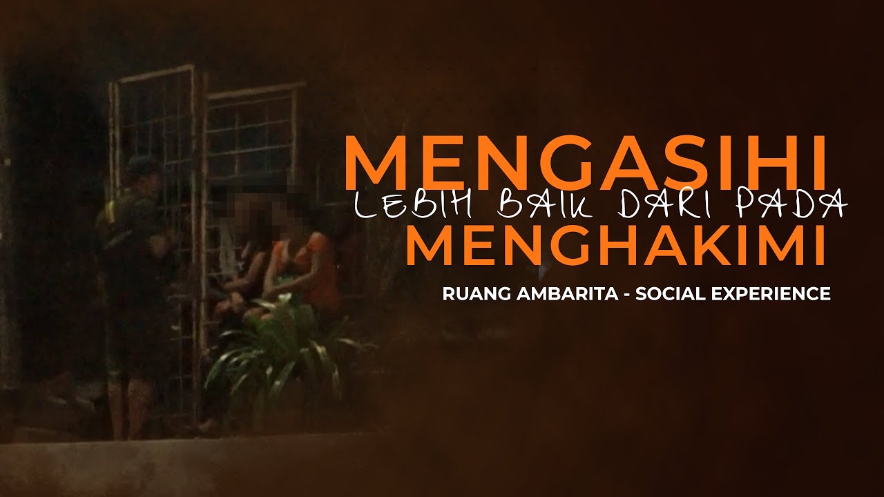 MENGASIHI LEBIH BAIK DARI PADA MENGHAKIMI #socialexperience - YouTube
