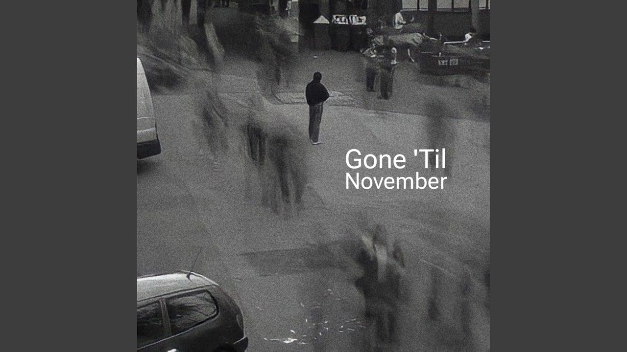 Gone 'Til November - YouTube