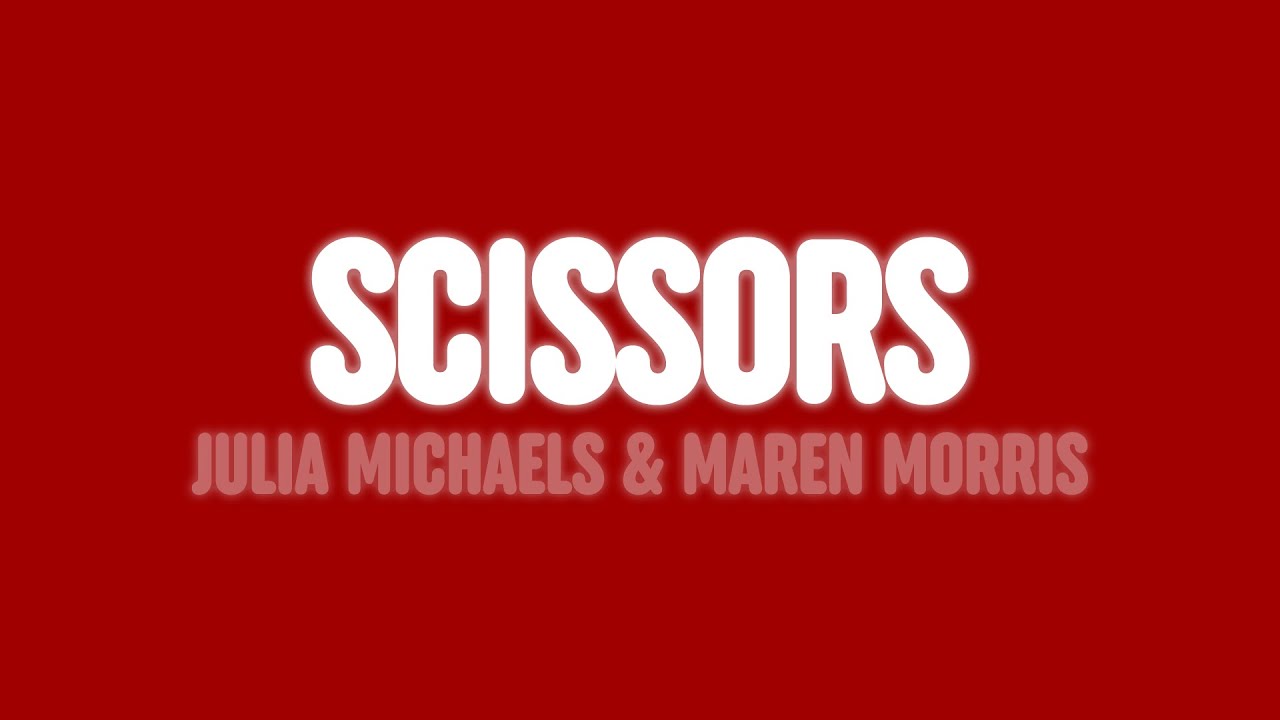 Julia Michaels & Maren Morris - Scissors (Lyrics) - YouTube