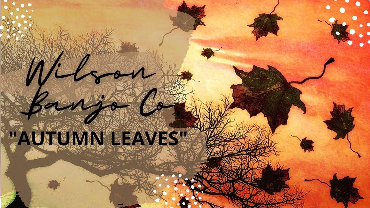 Autumn Leaves - Wilson Banjo Co. - YouTube