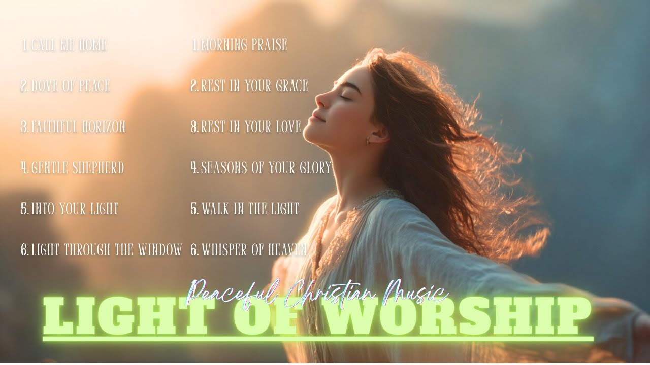 Light of Worship | Peaceful Christian Music for Prayer & Meditation ...