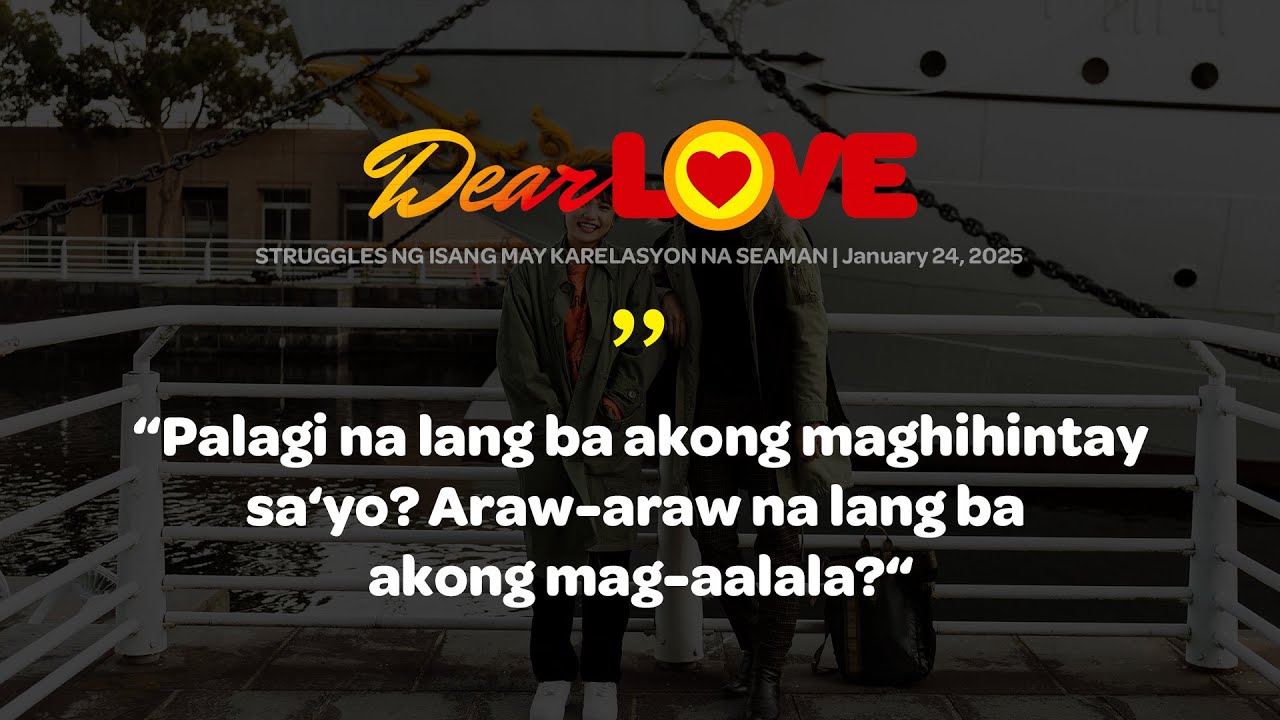 STRUGGLES NG ISANG MAY KARELASYON NA SEAMAN - Dear Love | January 24 ...