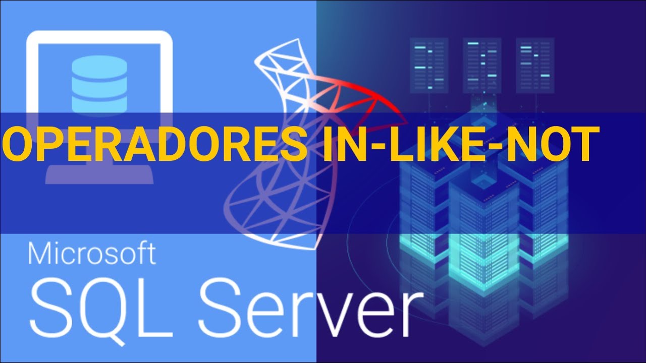 Curso de SQL Server 2019 #16 OPERADORES IN LIKE NOT PRACTICA - YouTube