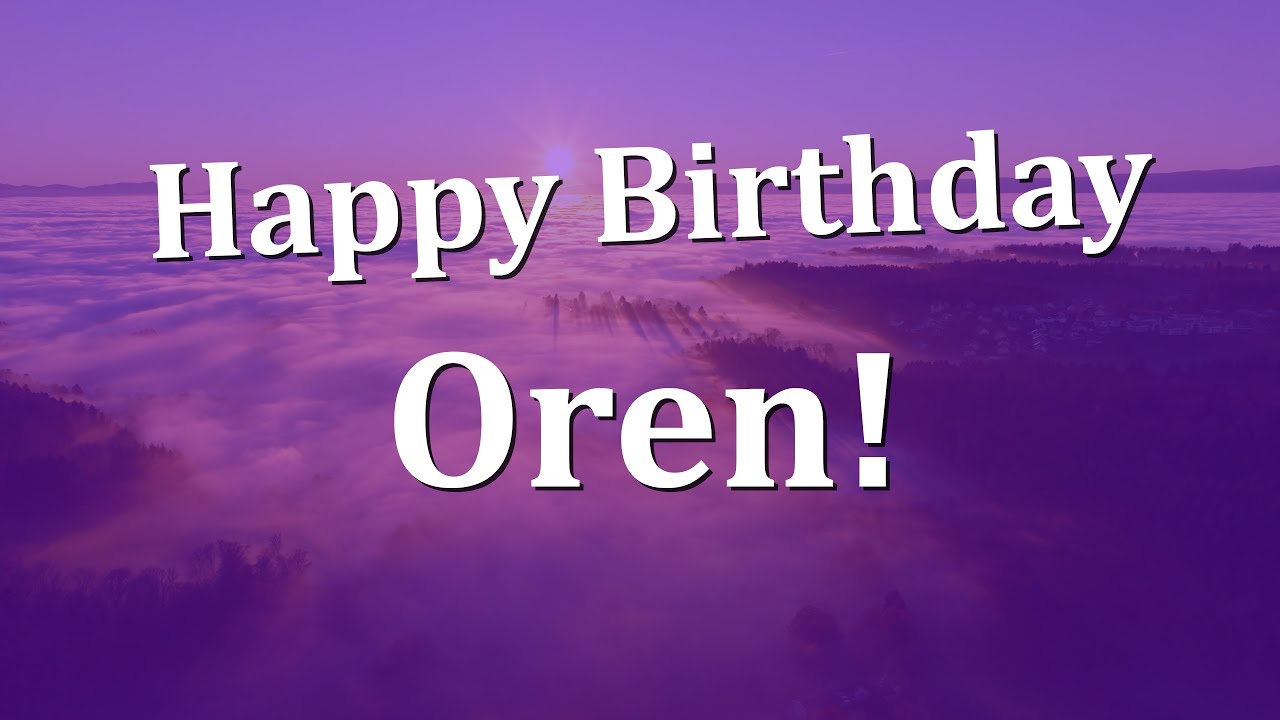 Happy Birthday Oren! Have an Amazing Birthday! - YouTube