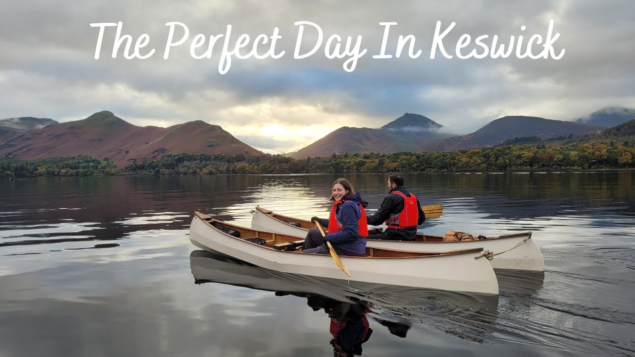 The Perfect Day In Keswick | The Lake District | Sunset Canoe And Spa ...
