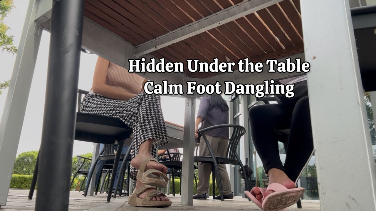 Hidden Under the Table | Calm Foot Dangling with Two People |@Soleful ...
