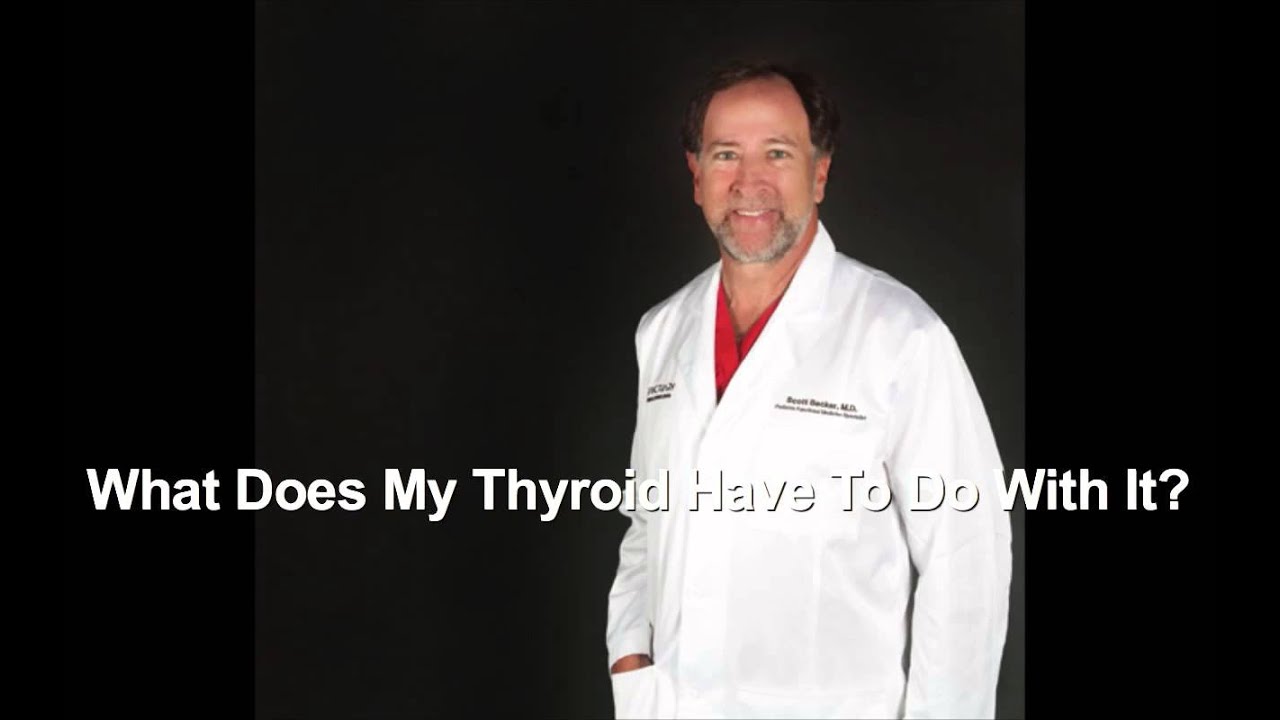 What Does My Thyroid Have To Do With It With Dr. Scott Becker (Podcast ...