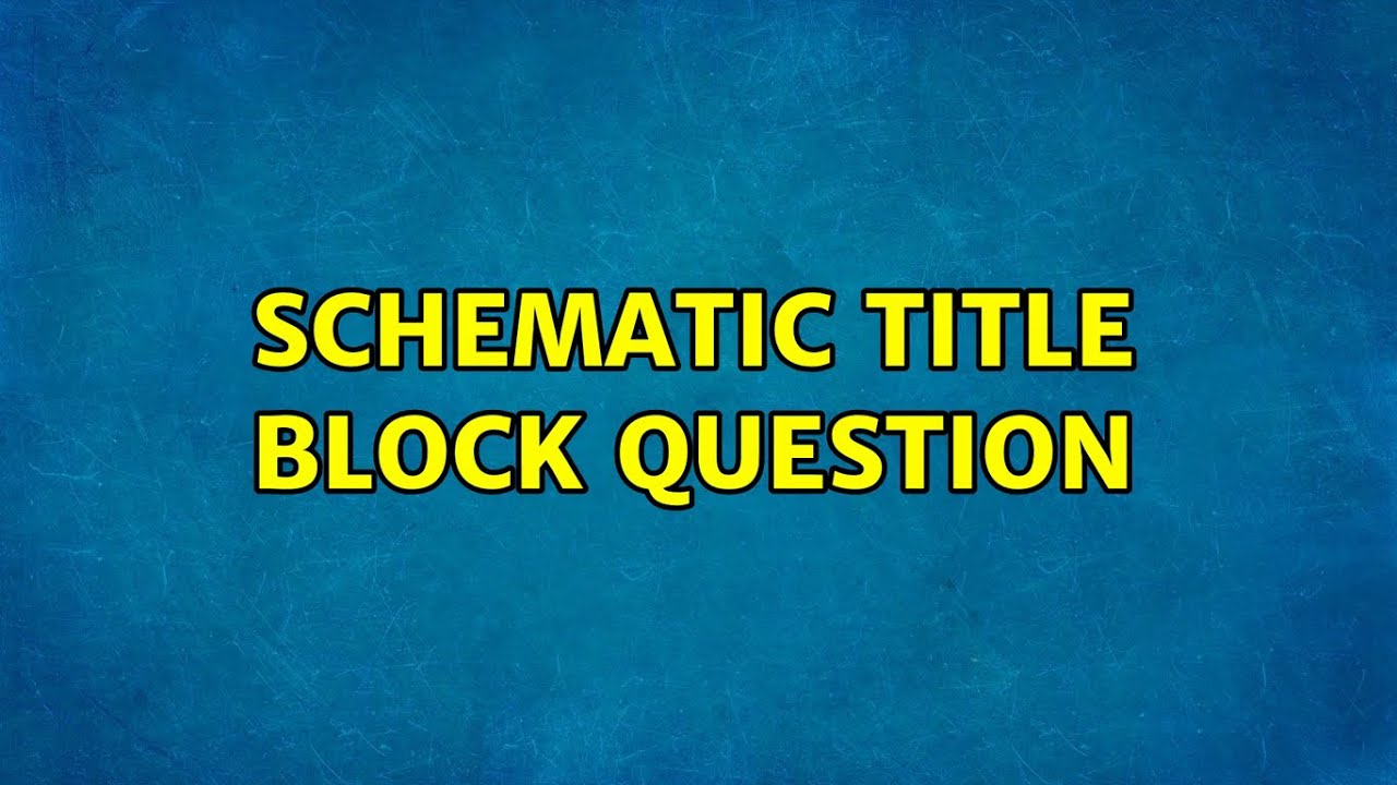 Schematic Title Block Question YouTube schematic-title-block-question-youtube
