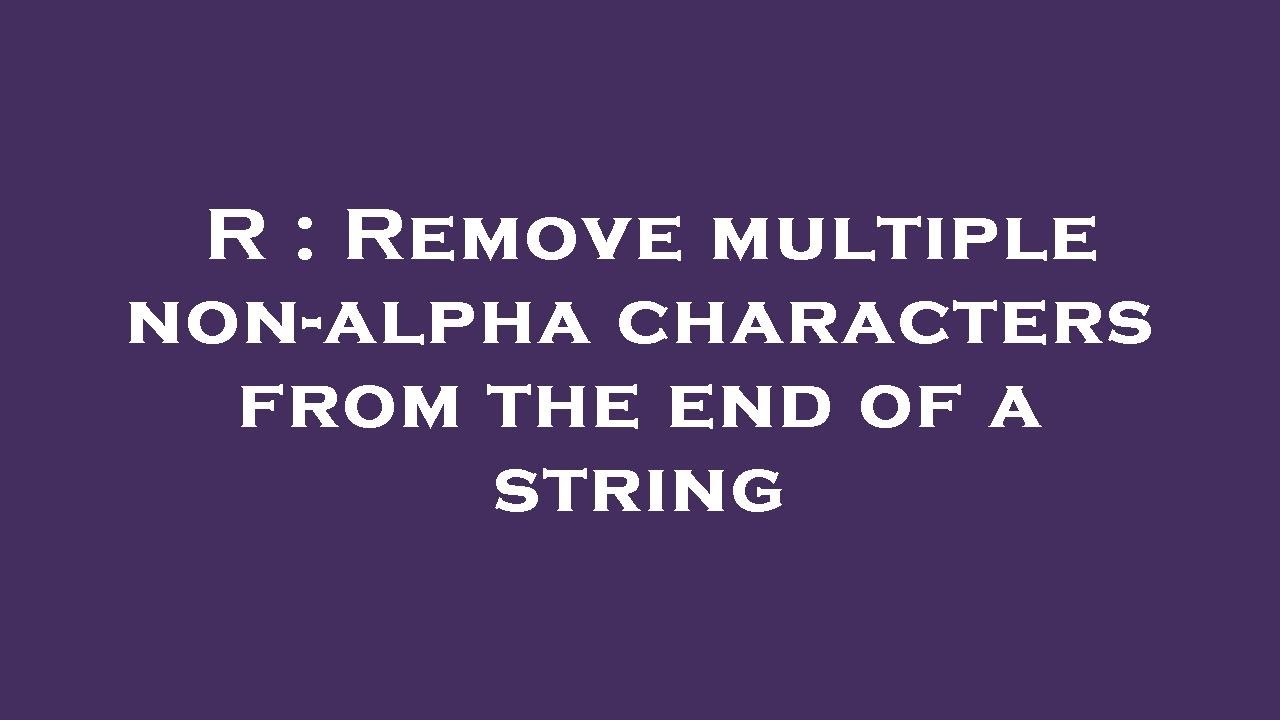 R Remove Multiple Non Alpha Characters From The End Of A String Youtube