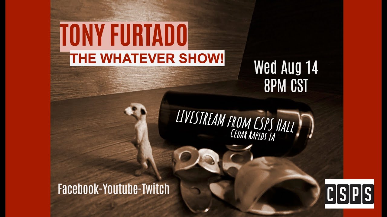 TONY FURTADO LIVESTREAM - Whatever Show Live from Cedar Rapids (8/14/24 ...