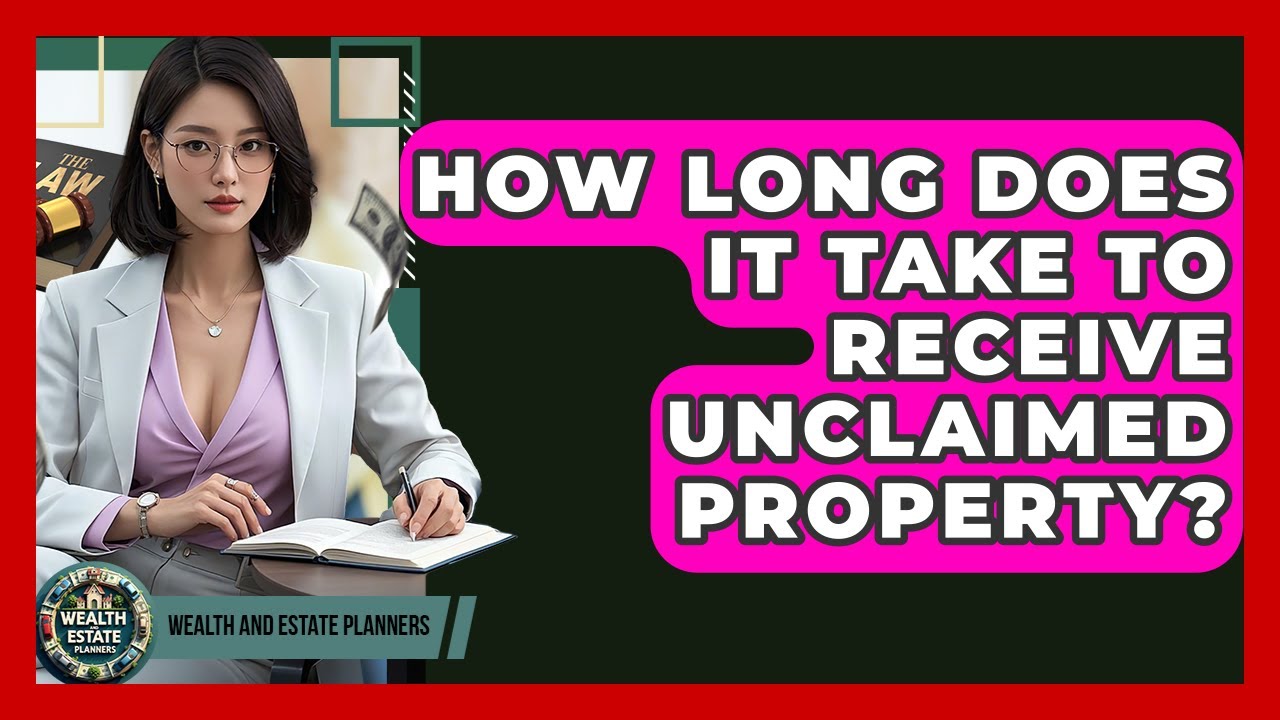 How Long Does It Take To Receive Unclaimed Property? - Wealth and ...