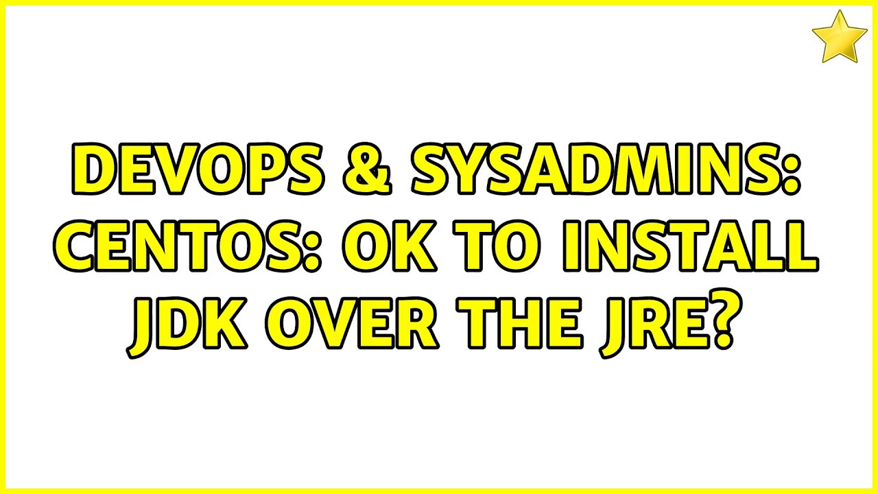 Devops And Sysadmins Centos Ok To Install Jdk Over The Jre Youtube