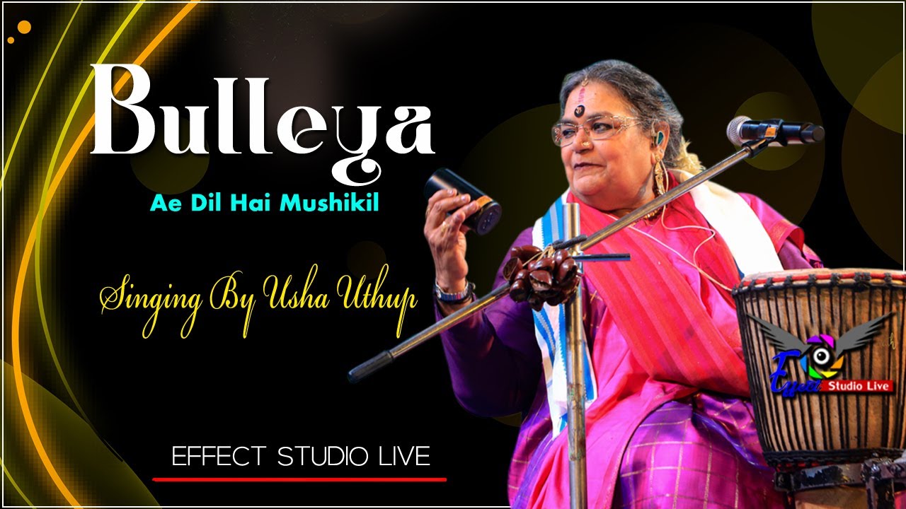 Bulleya : Ae Dil Hai Mushkil || Usha Uthup Live || Effect Studio Live ...