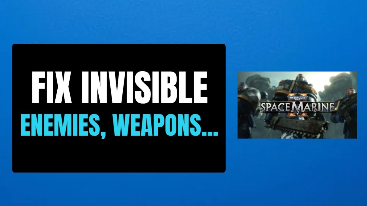Fix Invisible Enemies, Weapons or Character In Warhammer 40000: Space ...