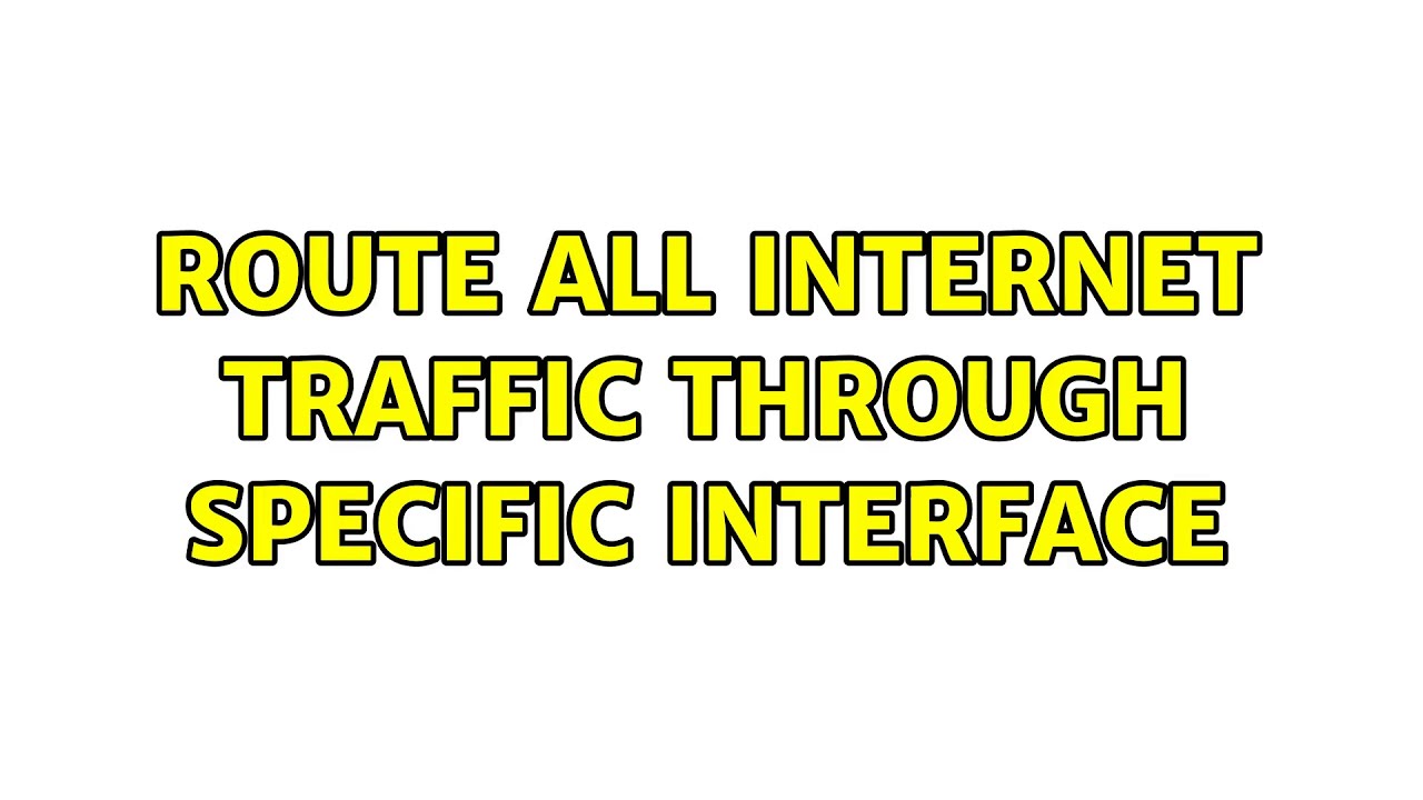 Route all internet traffic through specific interface - YouTube