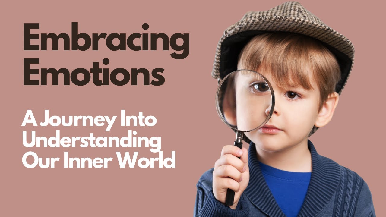 Embracing Emotions: A Journey Into Understanding and Nurturing Our ...