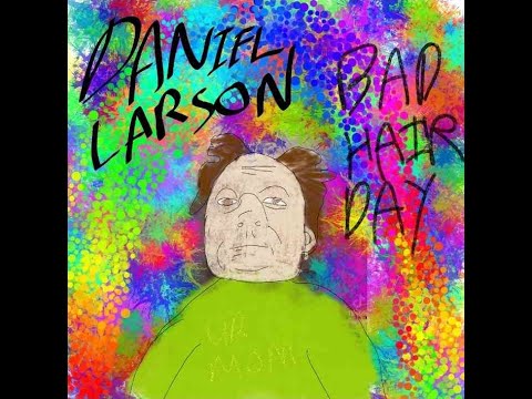 Daniel Larson: Bad Hair Day - YouTube