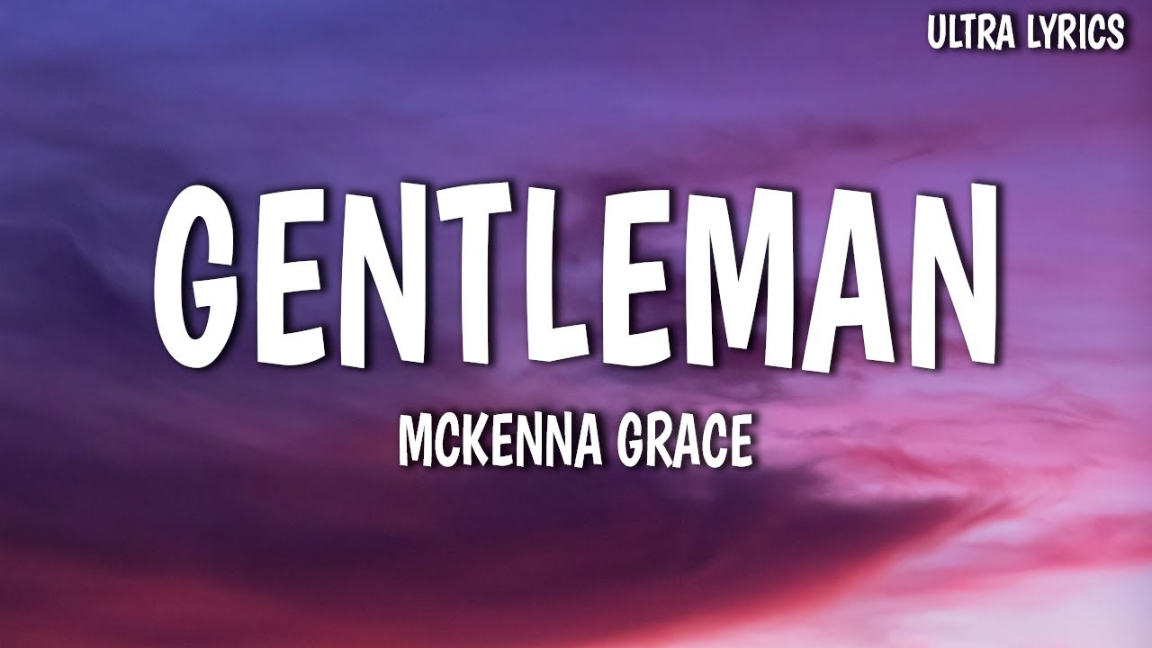 Mckenna Grace - Gentleman (Lyrics) - YouTube