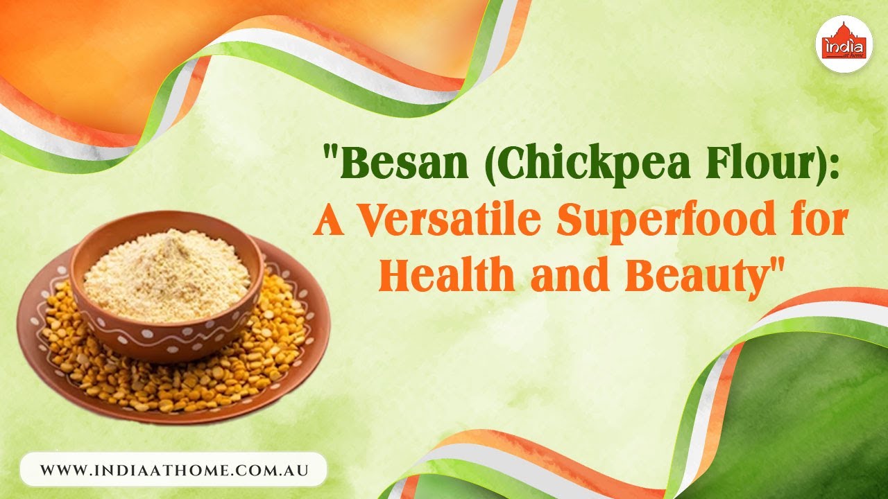 Besan (Chickpea Flour): A Versatile Superfood for Health and Beauty ...